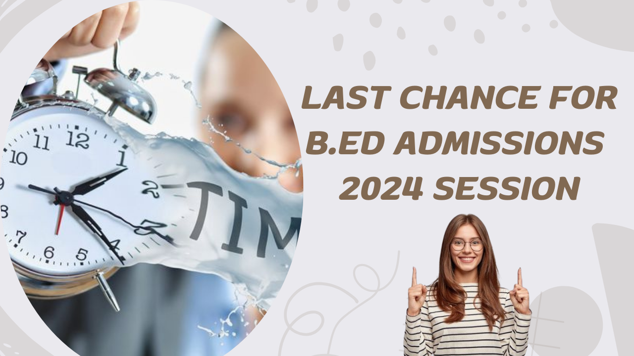 Last Chance for B.Ed Admissions: Secure Your Spot for the 2024 Session ...